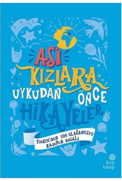 Asi Kızlara Uykudan Önce Hikayeler: Türkiye'den 100 Olağanüstü Kadının Masalı - Ayşegül Gürsel Duyan - Ümran Özbalcı Asi Kızlara Uykudan Önce Hikayeler: Türkiye'den 100 Olağanüstü Kadının Masalı - Ayşegül Gürsel Duyan - Ümran Özbalcı