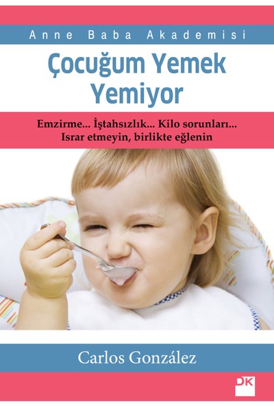 Çocuğum Yemek Yemiyor - Carlos Gonzalez Çocuğum Yemek Yemiyor - Carlos Gonzalez