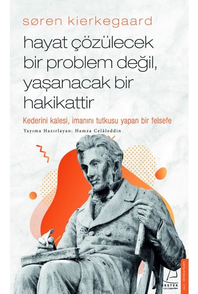 Søren Kierkegaard / Hayat Çözülecek Bir Problem Değil, Yaşanacak Bir Hakikattir - Hamza Celâleddin Søren Kierkegaard / Hayat Çözülecek Bir Problem Değil, Yaşanacak Bir Hakikattir - Hamza Celâleddin