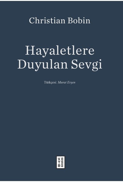 Hayaletlere Duyulan Sevgi - Christian Bobin