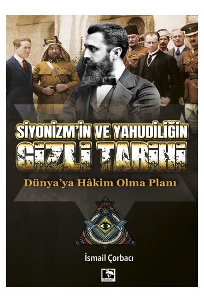 Siyonizm’in Ve Yahudiliğin Gizli Tarihi - İsmail Çorbacı Siyonizm’in Ve Yahudiliğin Gizli Tarihi - İsmail Çorbacı