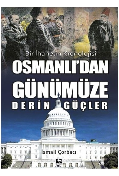 Osmanlı’dan Günümüze Derin Güçler - İsmail Çorbacı Osmanlı’dan Günümüze Derin Güçler - İsmail Çorbacı