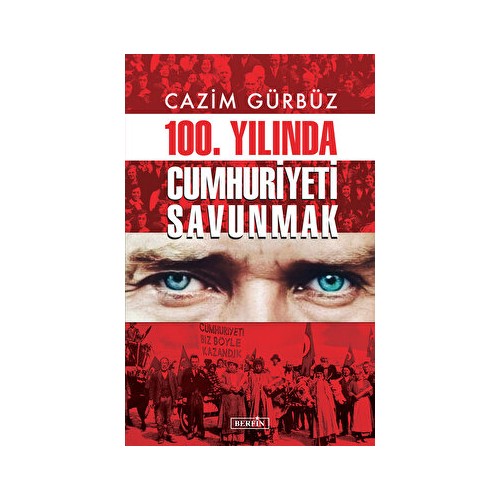 100. Yılında Cumhuriyeti Savunmak - Cazim Gürbüz Kitabı ve Fiyatı