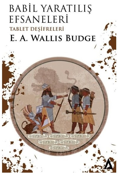 Babil Yaratılış Efsaneleri - E. A. Wallis Budge