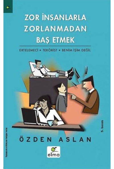 Zor İnsanlarla Zorlanmadan Baş Etmek - Özden Aslan