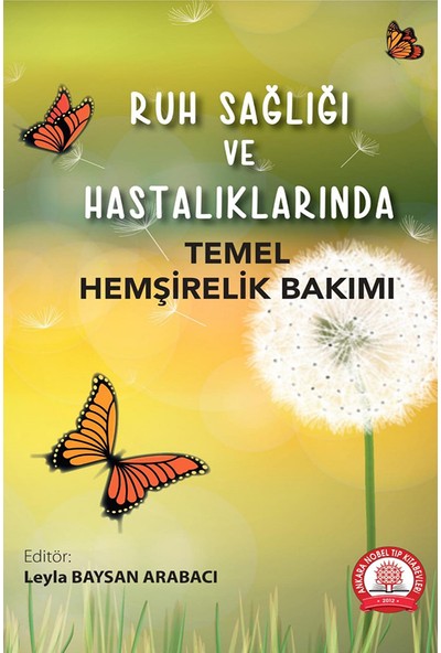 Ruh Sağlığı ve Hastalıklarında Temel Hemşirelik Bakımı - Leyla Baysan Arabacı Ruh Sağlığı ve Hastalıklarında Temel Hemşirelik Bakımı - Leyla Baysan Arabacı