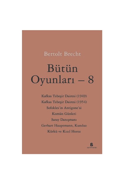 Bertolt Brecht Bütün Oyunları - 8 - Bertolt Brecht Bertolt Brecht Bütün Oyunları - 8 - Bertolt Brecht