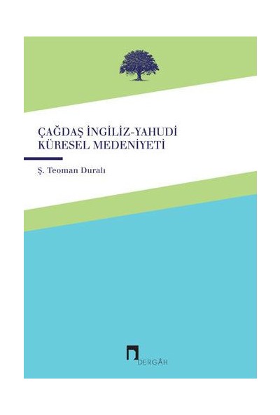 Çağdaş İngiliz-Yahudi Küresel Medeniyeti-Şaban Teoman Duralı Çağdaş İngiliz-Yahudi Küresel Medeniyeti-Şaban Teoman Duralı