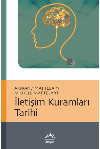 İletişim Kuramları Tarihi - Armand Mattelart İletişim Kuramları Tarihi - Armand Mattelart