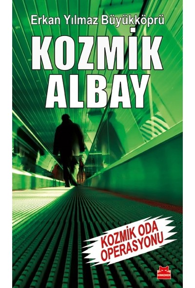 Kozmik Albay- Kozmik Oda Operasyonu - Erkan Yılmaz Büyükköprü