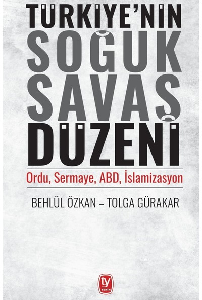 Türkiye’nin Soğuk Savaş Düzeni - Behlül Özkan – Tolga Gürakar