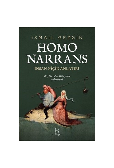 Homo Narrans: İnsan Niçin Anlatır? - İsmail Gezgin Homo Narrans: İnsan Niçin Anlatır? - İsmail Gezgin