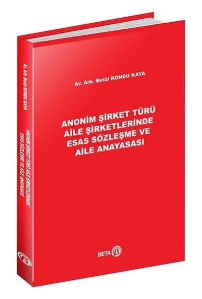 Anonim Şirket Türü Aile Şirketlerinde Esas Sözleşme Ve Aile Anayasası - Betül Kondu Kaya Anonim Şirket Türü Aile Şirketlerinde Esas Sözleşme Ve Aile Anayasası - Betül Kondu Kaya