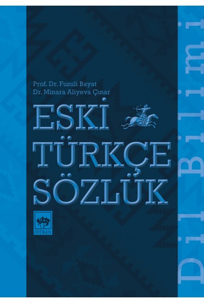 Eski Türkçe Sözlük - Fuzuli Bayat -  Minara Aliyeva Çınar