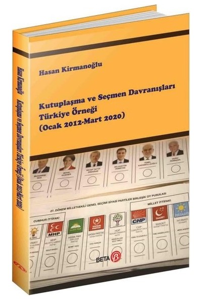 Kutuplaşma Ve Seçmen Davranışları Türkiye Örneği (Ocak 2012-Mart 2020) - Hasan Kirmanoğlu Kutuplaşma Ve Seçmen Davranışları Türkiye Örneği (Ocak 2012-Mart 2020) - Hasan Kirmanoğlu