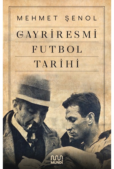 Gayriresmi Futbol Tarihi - Mehmet Şenol Gayriresmi Futbol Tarihi - Mehmet Şenol