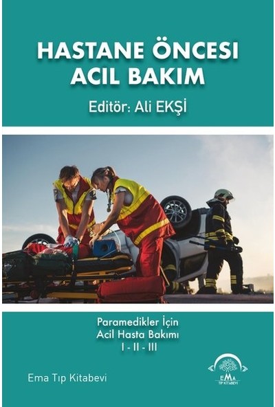 Hastane Öncesi Acil Bakım- Paramedikler İçin Acil Hasta Bakımı I-II-III Hastane Öncesi Acil Bakım- Paramedikler İçin Acil Hasta Bakımı I-II-III
