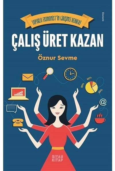 Topuklu Ekonomist'in Girişimci Rehberi - Çalış Üret Kazan - Öznur Sevme Topuklu Ekonomist'in Girişimci Rehberi - Çalış Üret Kazan - Öznur Sevme