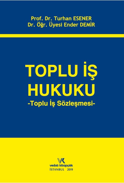 Toplu Iş Hukuku - Toplu Iş Sözleşmesi - Turhan Esener Toplu Iş Hukuku - Toplu Iş Sözleşmesi - Turhan Esener