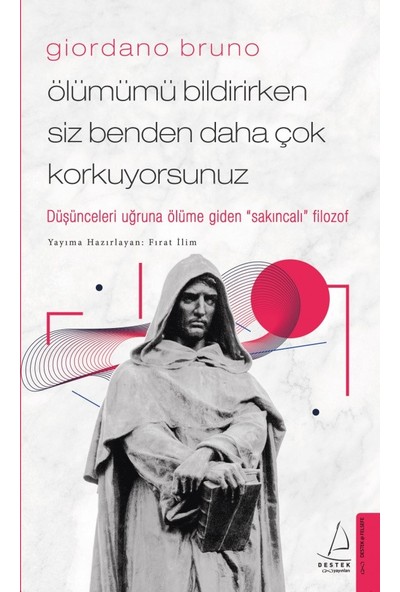 Giordano Bruno–Ölümümü Bildirirken Siz Benden Daha Çok Korkuyorsunuz - Fırat İlim Giordano Bruno–Ölümümü Bildirirken Siz Benden Daha Çok Korkuyorsunuz - Fırat İlim