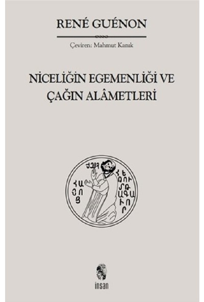 Niceliğin Egemenliği ve Çağın Alametleri - Rene Guenon