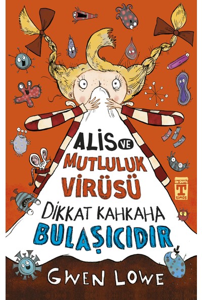 Alis Ve Mutluluk Virüsü & Dikkat Kahkaha Bulaşıcıdır - Gwen Lowe