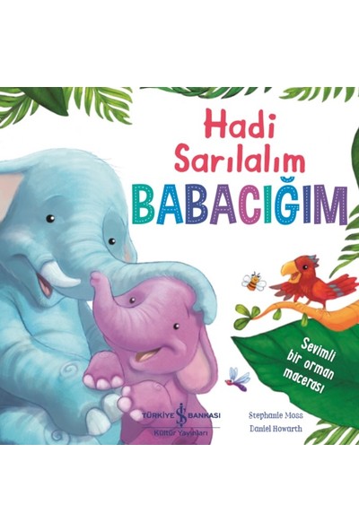 Hadi Sarılalım Babacığım - Stephanie Moss Hadi Sarılalım Babacığım - Stephanie Moss