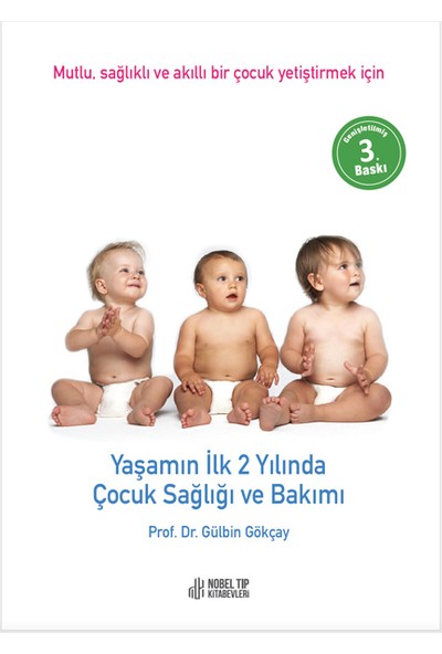 Yaşamın İlk 2 Yılında Çocuk Sağlığı ve Bakımı: Mutlu, Sağlıklı ve Akıllı Bir Çocuk Yetiştirmek İçin - Gülbin Gökçay Yaşamın İlk 2 Yılında Çocuk Sağlığı ve Bakımı: Mutlu, Sağlıklı ve Akıllı Bir Çocuk Yetiştirmek İçin - Gülbin Gökçay