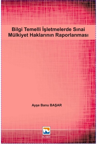 Bilgi Temelli İşletmelerde Sınai Mülkiyet Haklarının Raporlanması Bilgi Temelli İşletmelerde Sınai Mülkiyet Haklarının Raporlanması