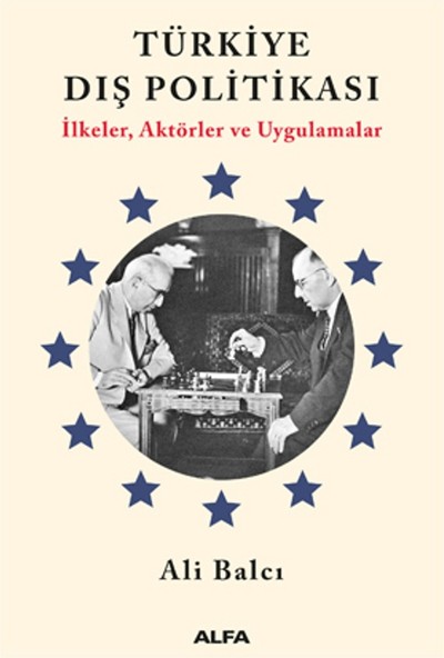 Türkiye Dış Politikası İlkeler, Aktörler Ve Uygulamalar - Ali Balcı Türkiye Dış Politikası İlkeler, Aktörler Ve Uygulamalar - Ali Balcı