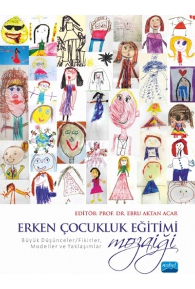Erken Çocukluk Eğitimi Mozaiği: Büyük Düşünceler/Fikirler, Modeller Ve Yaklaşımlar Erken Çocukluk Eğitimi Mozaiği: Büyük Düşünceler/Fikirler, Modeller Ve Yaklaşımlar