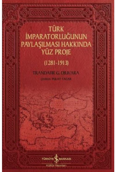 Türk İmparatorluğunun Paylaşılması Hakkında Yüz Proje (1281-1913) - Trandafir G. Djuvara
