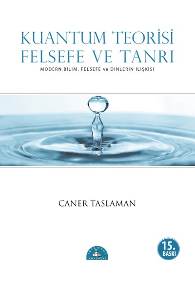 Kuantum Teorisi, Felsefe Ve Tanrı - Caner Taslaman Kuantum Teorisi, Felsefe Ve Tanrı - Caner Taslaman