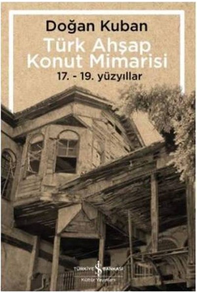 Türk Ahşap Konut Mimarisi - 17.19. Yüzyıllar Türk Ahşap Konut Mimarisi - 17.19. Yüzyıllar