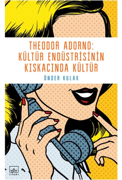 Theodor Adorno:Kültür Endüstrisinin Kıskacında Kültür