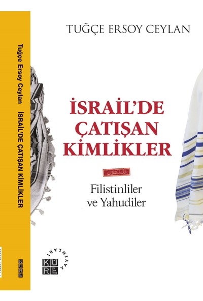 İsrail'de Çatışan Kimlikler - Tuğçe Ersoy Ceylan İsrail'de Çatışan Kimlikler - Tuğçe Ersoy Ceylan