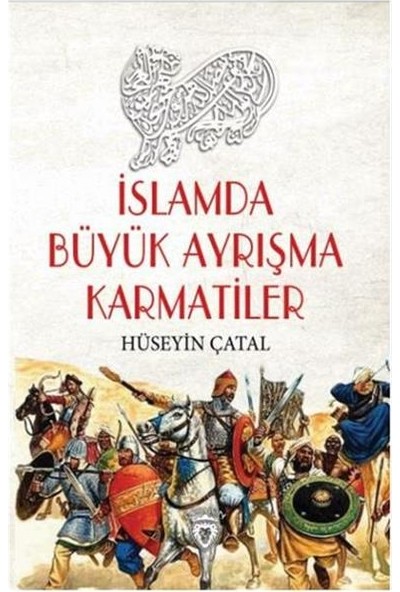 İslamda Büyük Ayrışma Karmatiler - Hüseyin Çatal İslamda Büyük Ayrışma Karmatiler - Hüseyin Çatal