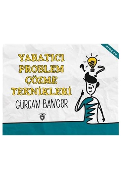 Yaratıcı Problem Çözme Teknikleri - Gürcan Banger Yaratıcı Problem Çözme Teknikleri - Gürcan Banger