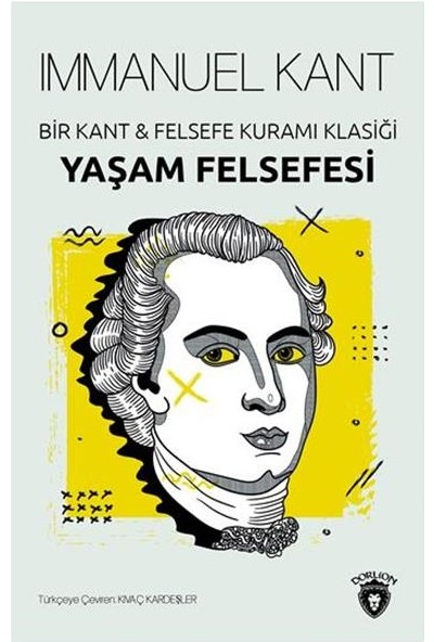 Yaşam Felsefesi Bir Kant & Felsefe Kuramı Klasiği - Immanuel Kant