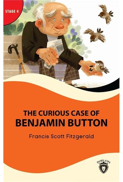 The Curious Case Of Benjamin Button Stage 4 İngilizce Hikaye -Alıştırma ve Sözlük İlaveli - F. S. Fitzgerald The Curious Case Of Benjamin Button Stage 4 İngilizce Hikaye -Alıştırma ve Sözlük İlaveli - F. S. Fitzgerald