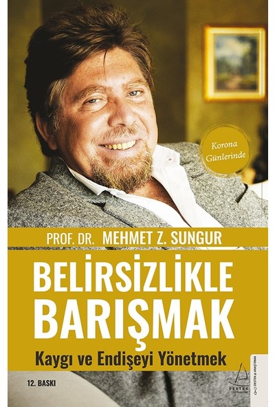 Belirsizlikle Barışmak, Kaygı Ve Endişeyi Yönetmek - Mehmet Z. Sungur Belirsizlikle Barışmak, Kaygı Ve Endişeyi Yönetmek - Mehmet Z. Sungur