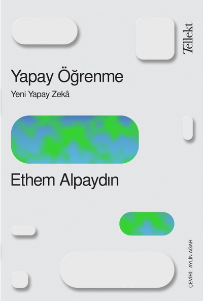Yapay Öğrenme: Yeni Yapay Zekâ - Ethem Alpaydın Yapay Öğrenme: Yeni Yapay Zekâ - Ethem Alpaydın