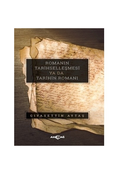 Romanın Tarihselleşmesi Ya Da Tarihin Romanı - Gıyasettin Aytaş