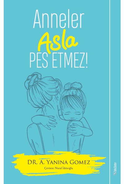 Anneler Asla Pes Etmez - A. Yanina Gomez Anneler Asla Pes Etmez - A. Yanina Gomez