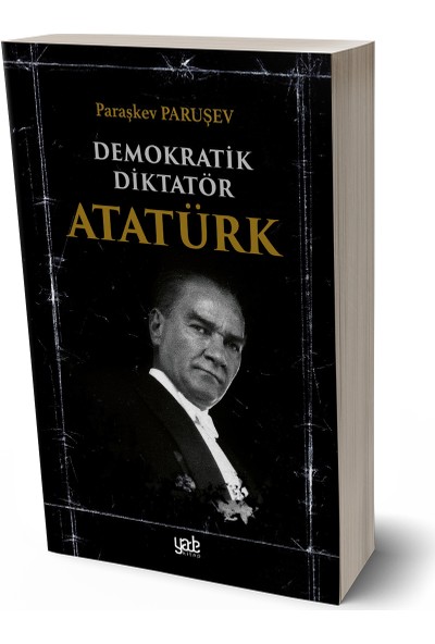 Demokratik Diktatör Atatürk - Paraşkev Paruşev Demokratik Diktatör Atatürk - Paraşkev Paruşev