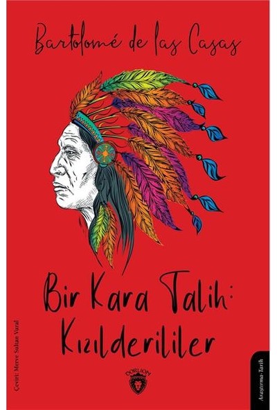 Bir Kara Talih: Kızılderililer - Bartolome De Las Casas Bir Kara Talih: Kızılderililer - Bartolome De Las Casas