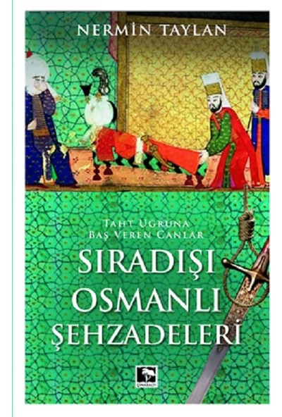 Sıradışı Osmanlı Şehzadeleri - Nermin Taylan Sıradışı Osmanlı Şehzadeleri - Nermin Taylan