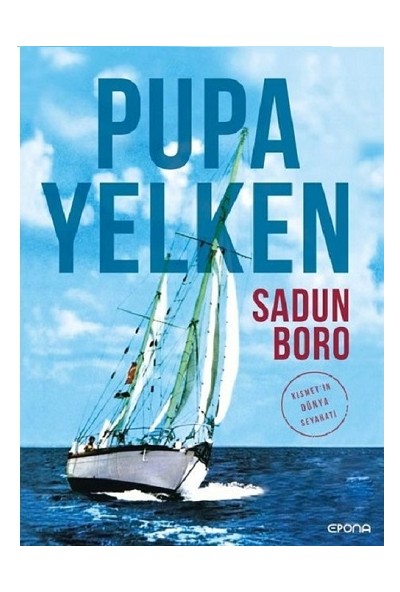 Pupa Yelken - Kısmet’in Dünya Seyahati - Sadun Boro Pupa Yelken - Kısmet’in Dünya Seyahati - Sadun Boro
