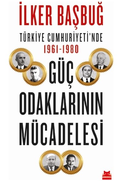 Türkiye Cumhuriyeti’nde 1961-1980 Güç Odaklarının Mücadelesi – İlker Başbuğ Türkiye Cumhuriyeti’nde 1961-1980 Güç Odaklarının Mücadelesi – İlker Başbuğ
