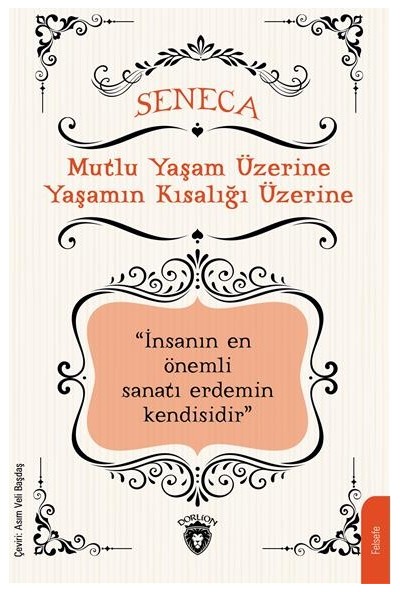 Mutlu Yaşam Üzerine Yaşamın Kısalığı Üzerine - Lucius Annaeus Seneca Mutlu Yaşam Üzerine Yaşamın Kısalığı Üzerine - Lucius Annaeus Seneca